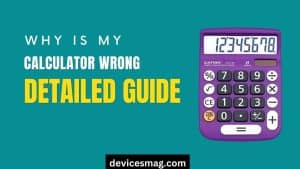 Why is My Calculator Wrong-Detailed Guide - Devices Mag