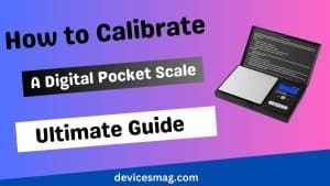 How to Calibrate A Digital Pocket Scale-Ultimate Guide - Devices Mag