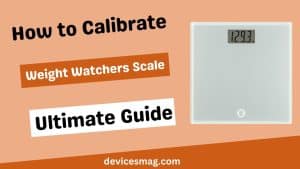 How to Calibrate Weight Watchers Scale-Ultimate Guide - Devices Mag