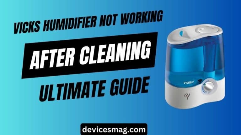 Vicks Humidifier Not Working After Cleaning-Ultimate Guide - Devices Mag