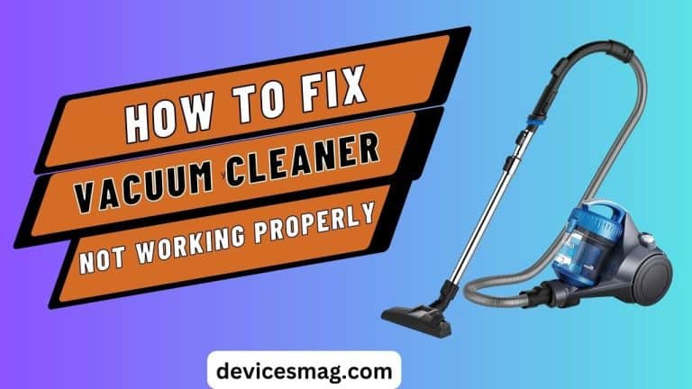 How to Fix Vacuum Cleaner Not Working Properly - Devices Mag