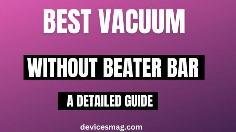 Best Vacuum Without Beater Bar-A Detailed Guide - Devices Mag