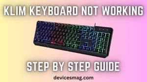 Klim Keyboard Not Working-Step By Step Guide - Devices Mag