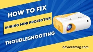 How to Fix Auking Mini Projector Troubleshooting - Devices Mag
