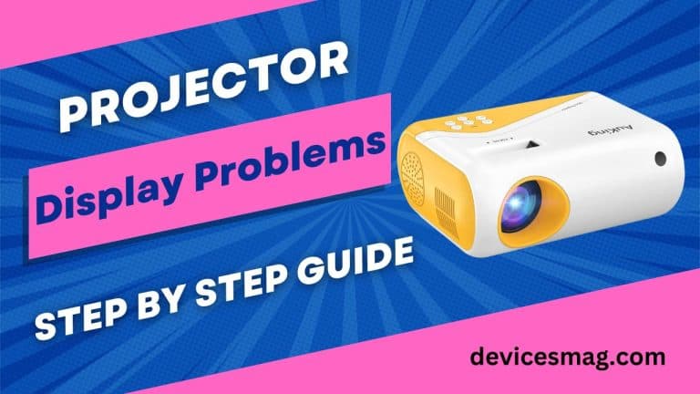Projector Display Problems-Step BY Step Guide - Devices Mag