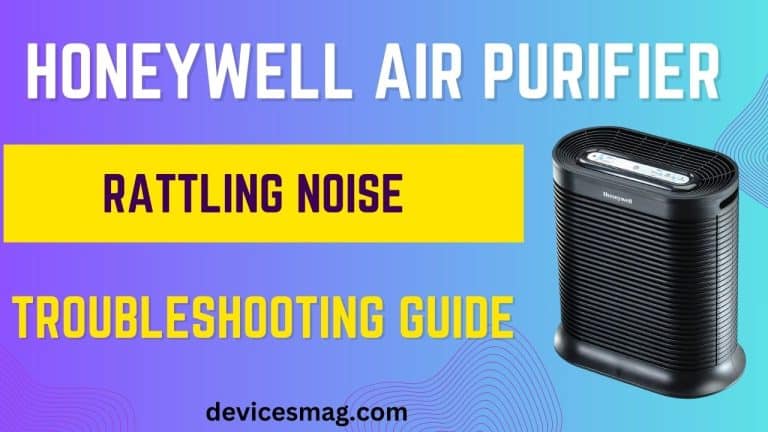 Honeywell Air Purifier Rattling Noise-Troubleshooting Guide - Devices Mag