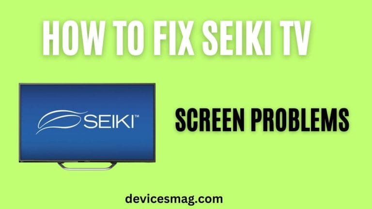 How to Fix Seiki TV Screen Problems - Devices Mag